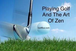 Playing Golf And The Art Of Zen – Golf Buz